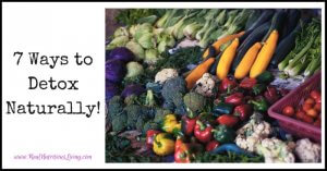 7 Ways to Detox Naturally! | Real Nutritious Living