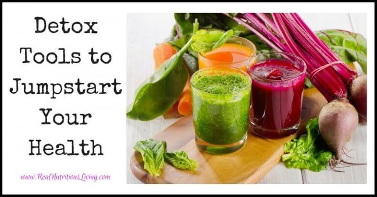 Detox Tools to Jumpstart Your Health | Real Nutritious Living